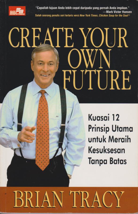 Create Your Own Future: Kuasai 12 Prinsip Utama untuk Meraih Kesuksesan Tanpa Batas | DDTC Library